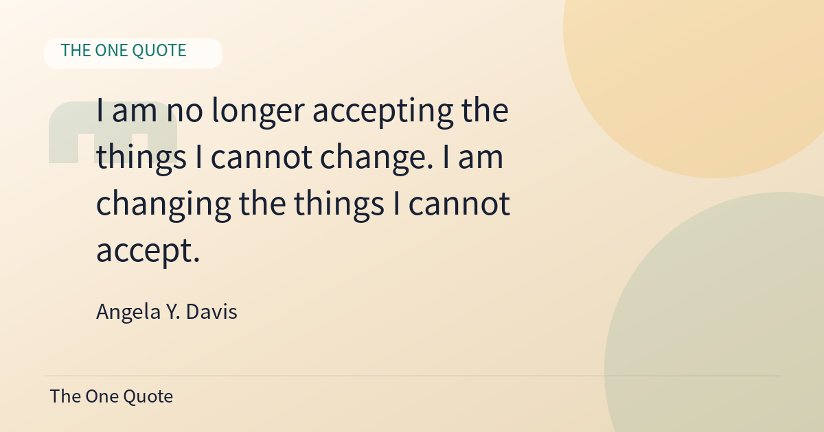 Quotes About Change: "I am no longer accepting the things I cannot ...