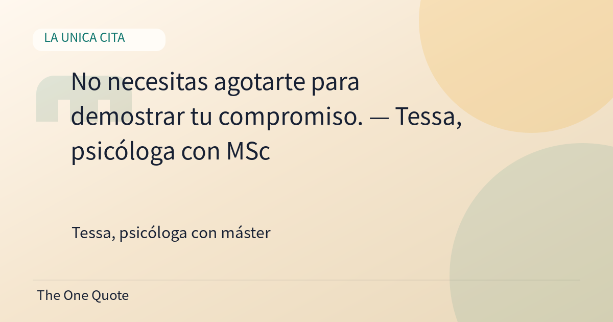 Citas Sobre la Vida: "No necesitas agotarte para demostrar tu ...