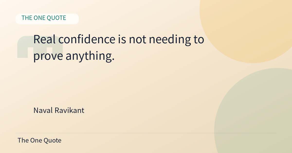 Quotes About Confidence: "Real confidence is not needing to prove ...