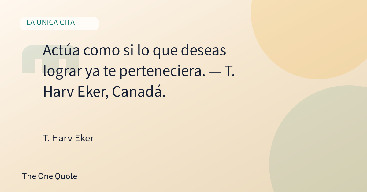 Citas Sobre el Enfoque: "Actúa como si lo que deseas lograr ya te ...