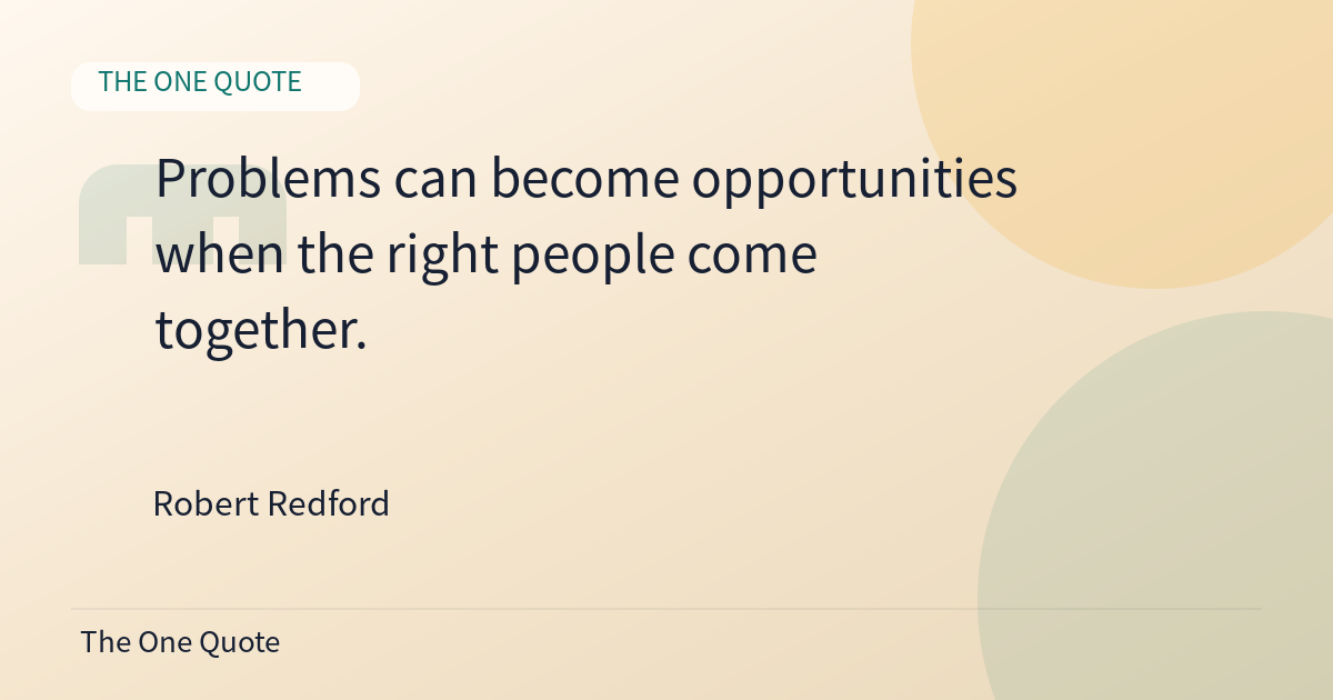 Quotes About Leadership: "Problems can become opportunities when the ...