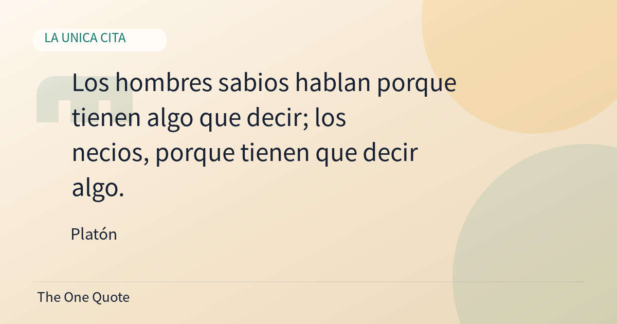 Citas Sobre la Vida: "Los hombres sabios hablan porque tienen algo que ...