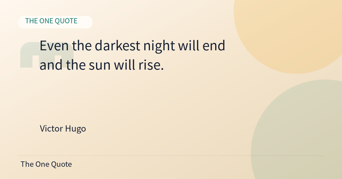 Courage in Hard Times: "Even the darkest night will end and the sun ...