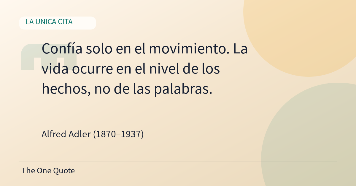 Citas Sobre el Crecimiento: "Confía solo en el movimiento. La vida ...