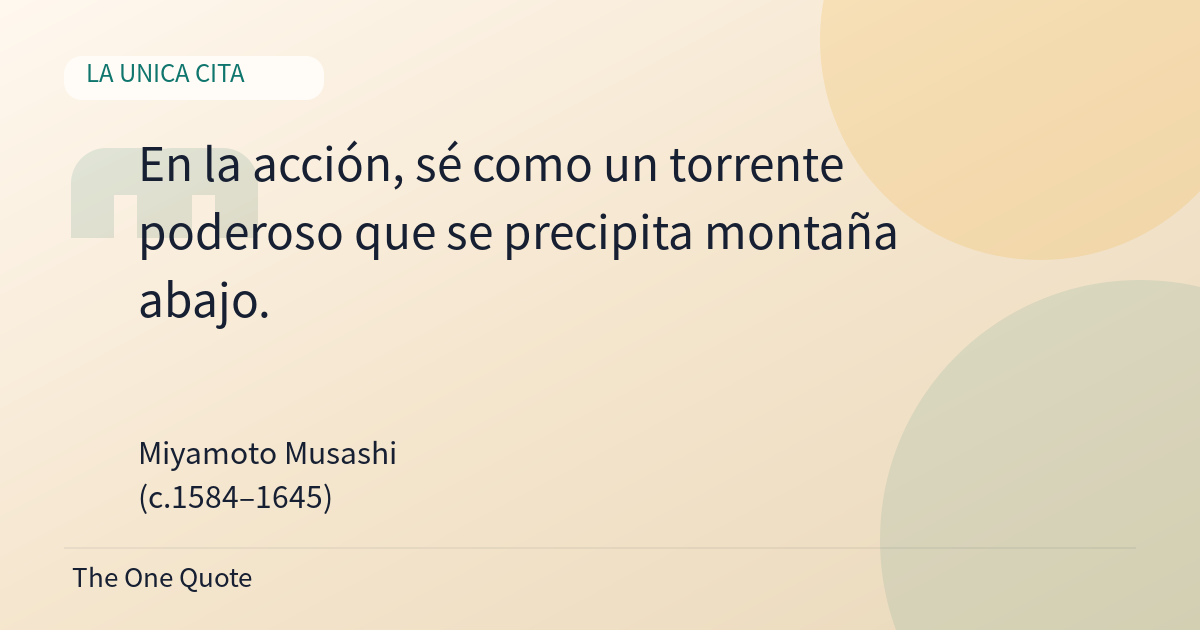 Citas Sobre el Enfoque: "En la acción, sé como un torrente poderoso que ...