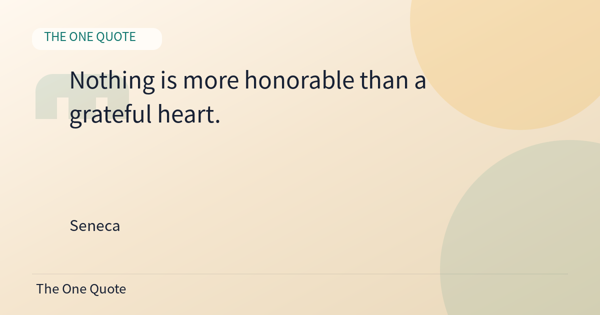Quotes About Gratitude: "Nothing is more honorable than a grateful ...